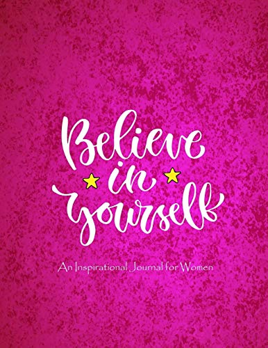 Believe In Yourself - An Inspirational Journal for Women (Inspirational Journalst o Write In)