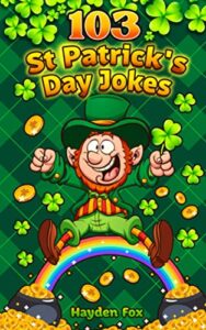 103 st patricks day jokes: the green and lucky st. patrick's day joke book for kids