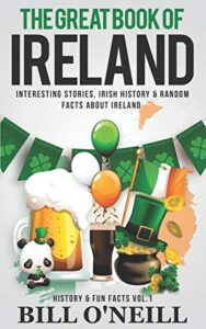 the great book of ireland: interesting stories, irish history & random facts about ireland (history & fun facts)