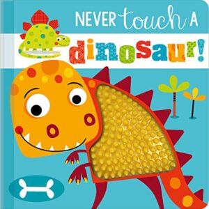 never touch a dinosaur!