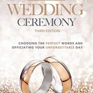 Do-It-Yourself Wedding Ceremony: Choosing the Perfect Words and Officiating Your Unforgettable Day: Third Edition