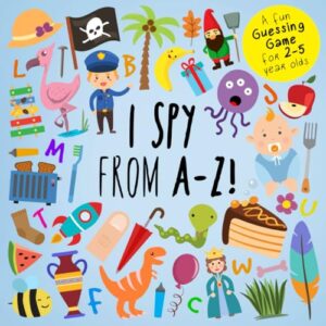 i spy - from a-z!: a fun guessing game for 2-5 year olds (i spy book collection for kids)