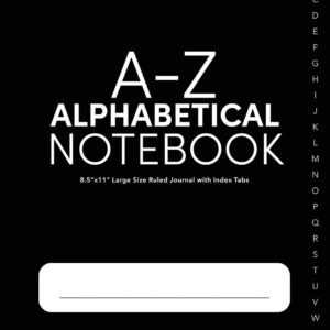 A-Z Alphabetical Notebook 8.5"x11" Large Size Ruled Journal with Index Tabs: Alphabetized Password Book & General Organizer (Alphabetized Notebooks)