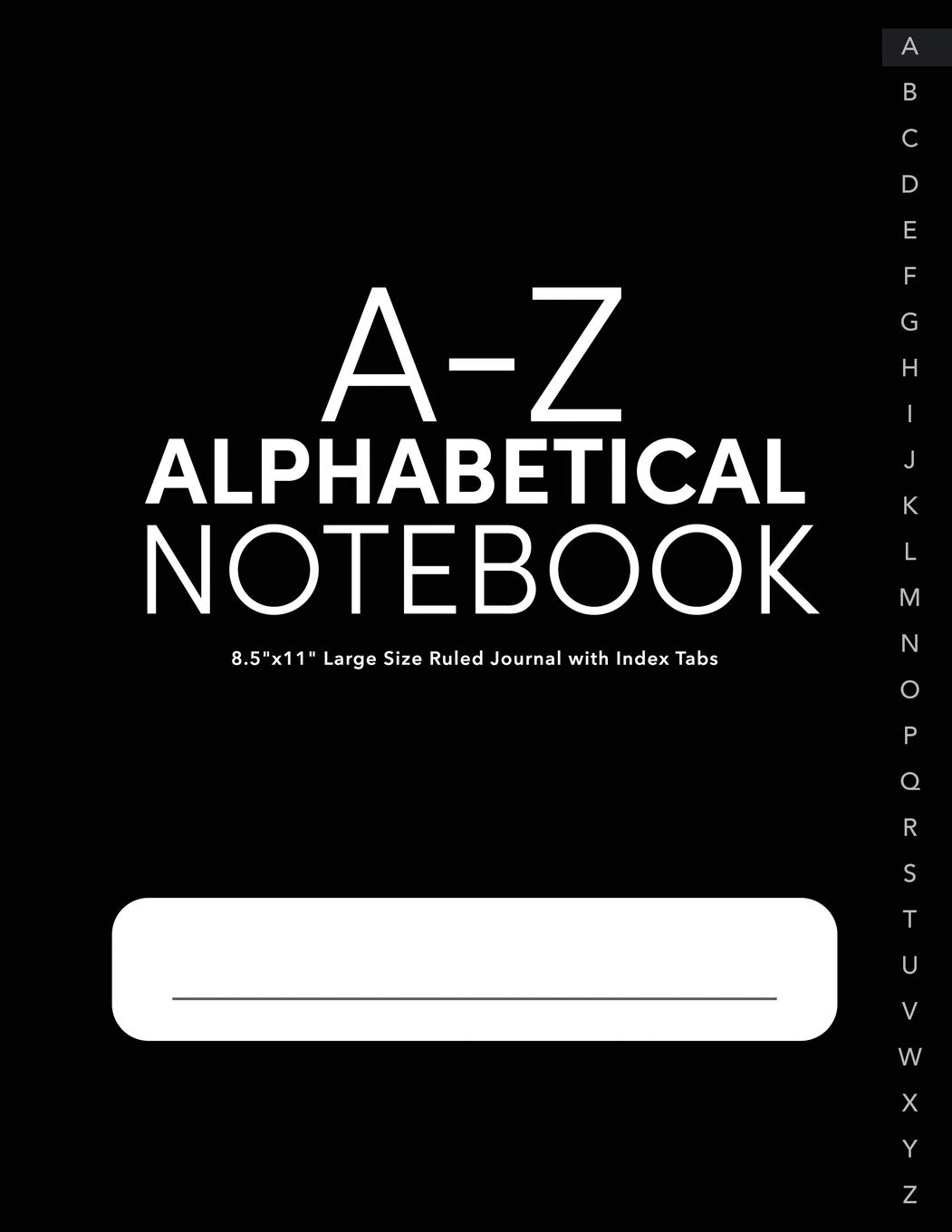 A-Z Alphabetical Notebook 8.5"x11" Large Size Ruled Journal with Index Tabs: Alphabetized Password Book & General Organizer (Alphabetized Notebooks)