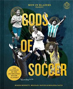 men in blazers present gods of soccer: the pantheon of the 100 greatest soccer players (according to us)