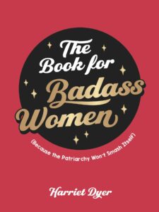 the book for badass women: because the patriarchy won’t smash itself