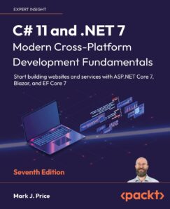 c# 11 and .net 7 - modern cross-platform development fundamentals - seventh edition: start building websites and services with asp.net core 7, blazor, and ef core 7