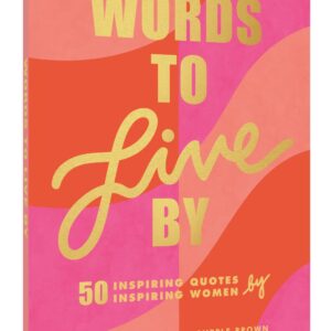 Words to Live By: (Inspirational Quote Book for Women, Motivational and Empowering Gift for Girls and Women)