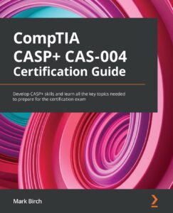 comptia casp+ cas-004 certification guide: develop casp+ skills and learn all the key topics needed to prepare for the certification exam