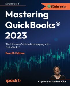 mastering quickbooks(r) 2023 - fourth edition: the ultimate guide to bookkeeping with quickbooks(r)