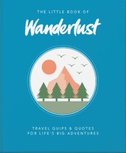 the little book of wanderlust: travel quips & quotes for life’s big adventures (the little books of lifestyle, reference & pop culture, 10)