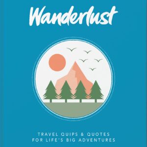 The Little Book of Wanderlust: Travel quips & quotes for life’s big adventures (The Little Books of Lifestyle, Reference & Pop Culture, 10)