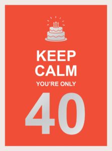 keep calm you're only 40