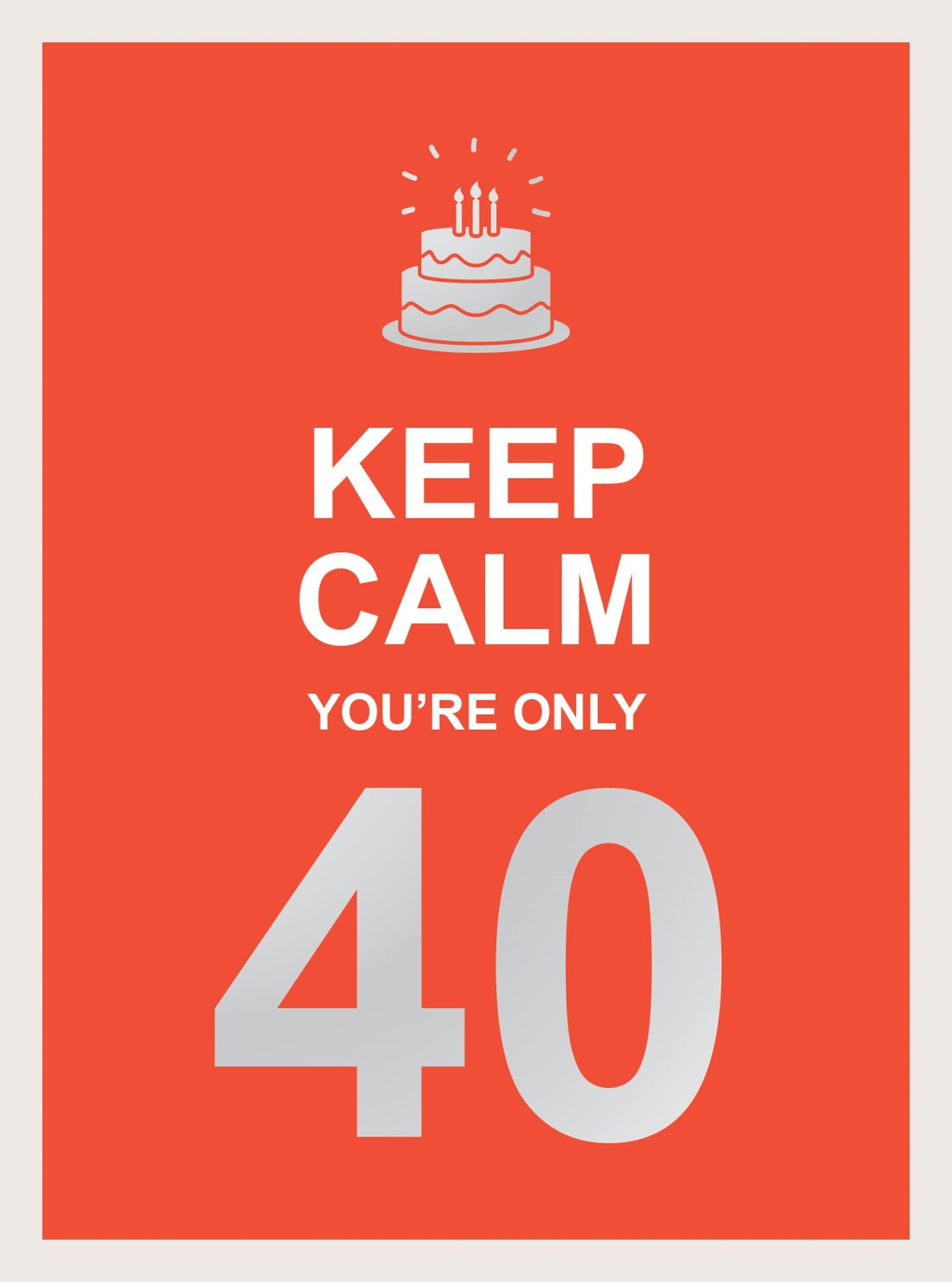 Keep Calm You're Only 40