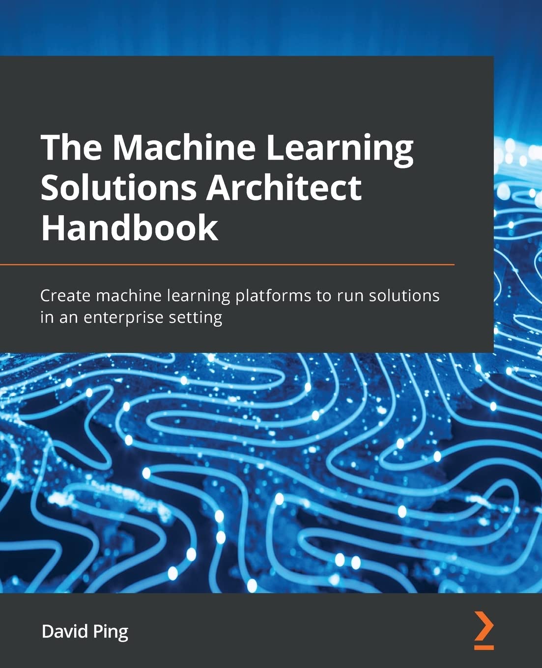 The Machine Learning Solutions Architect Handbook: Create machine learning platforms to run solutions in an enterprise setting