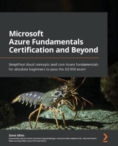 microsoft azure fundamentals certification and beyond: simplified cloud concepts and core azure fundamentals for absolute beginners to pass the az-900 exam