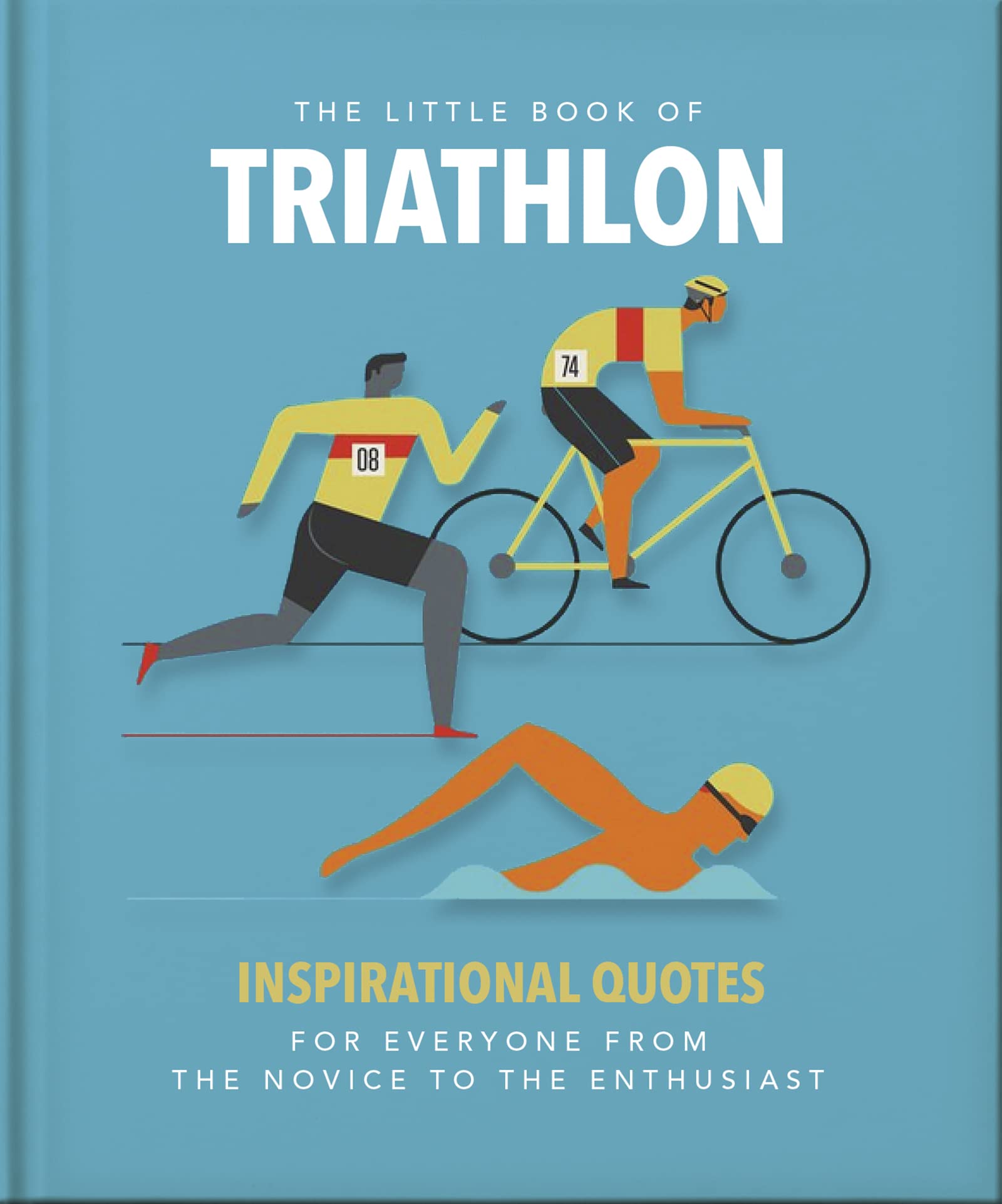 The Little Book of Triathlon: Inspirational Quotes for Everyone from the Novice to the Enthusiast (Little Books of Sports)