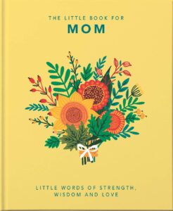 the little book of mom: little words of strength, wisdom and love (the little books of humor & gift, 5)