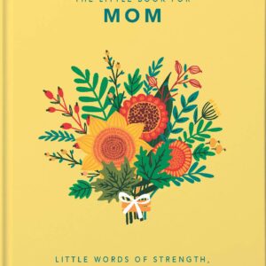 The Little Book of Mom: Little Words of Strength, Wisdom and Love (The Little Books of Humor & Gift, 5)