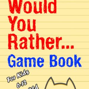 Would You Rather Game Book: For kids 6-12 Years old: Jokes and Silly Scenarios for Children