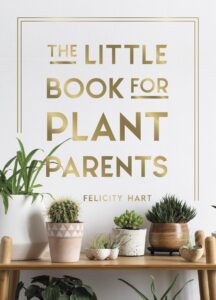 the little book for plant parents: simple tips to help you grow your own urban jungle