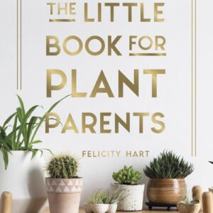 The Little Book for Plant Parents: Simple Tips to Help You Grow Your Own Urban Jungle