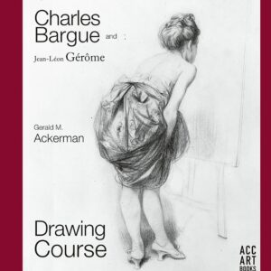 Charles Bargue and Jean-Leon Gerome: Drawing Course