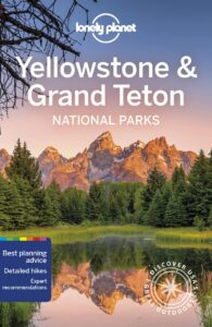 lonely planet yellowstone & grand teton national parks (national parks guide)