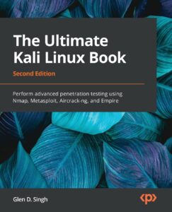 the ultimate kali linux book - second edition: perform advanced penetration testing using nmap, metasploit, aircrack-ng, and empire