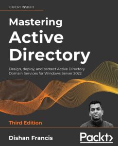 mastering active directory: design, deploy, and protect active directory domain services for windows server 2022, 3rd edition