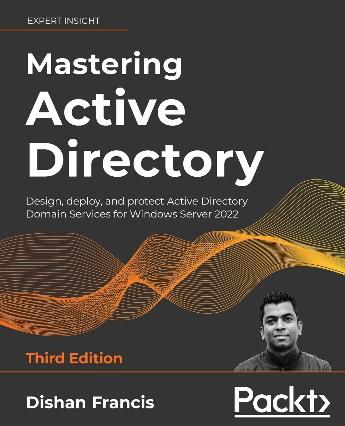 Mastering Active Directory: Design, deploy, and protect Active Directory Domain Services for Windows Server 2022, 3rd Edition