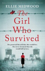 the girl who survived: based on a true story, an utterly unputdownable and heart-wrenching world war 2 page-turner