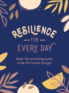 resilience for every day: simple tips and inspiring quotes to help you find inner strength