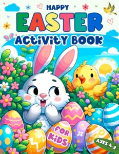 happy easter activity book for kids ages 4-8: coloring, mazes, dot to dot, puzzles and more!