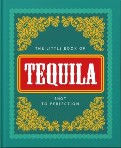 the little book of tequila: shot to perfection (the little books of food & drink, 5)