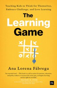 the learning game: teaching kids to think for themselves, embrace challenge, and love learning