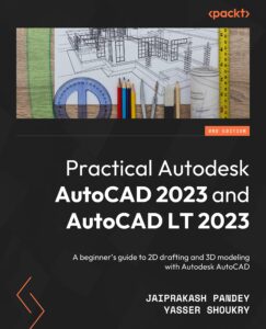 practical autodesk autocad 2023 and autocad lt 2023 - second edition: a beginner's guide to 2d drafting and 3d modeling with autodesk autocad