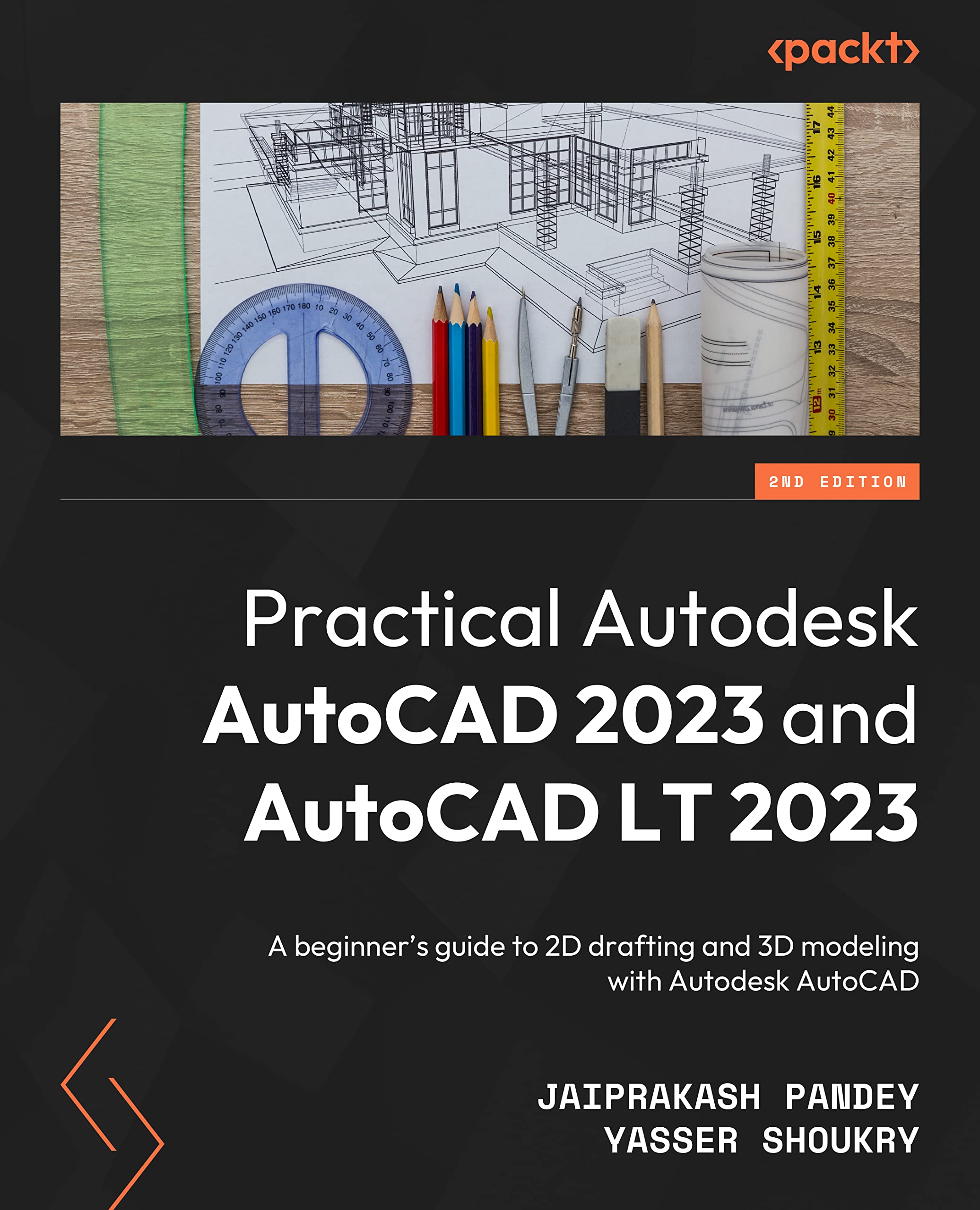 Practical Autodesk AutoCAD 2023 and AutoCAD LT 2023 - Second Edition: A beginner's guide to 2D drafting and 3D modeling with Autodesk AutoCAD