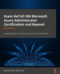 exam ref az-104 microsoft azure administrator certification and beyond: a pragmatic guide to achieving the azure administration certification, 2nd edition