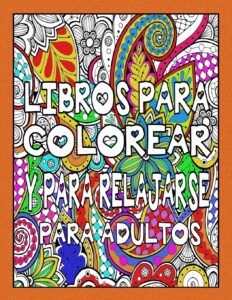 libros para colorear y para relajarse para adultos (antiestres para adultos) (spanish edition)