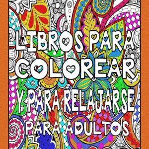 Libros Para Colorear y Para Relajarse Para Adultos (Antiestres Para Adultos) (Spanish Edition)