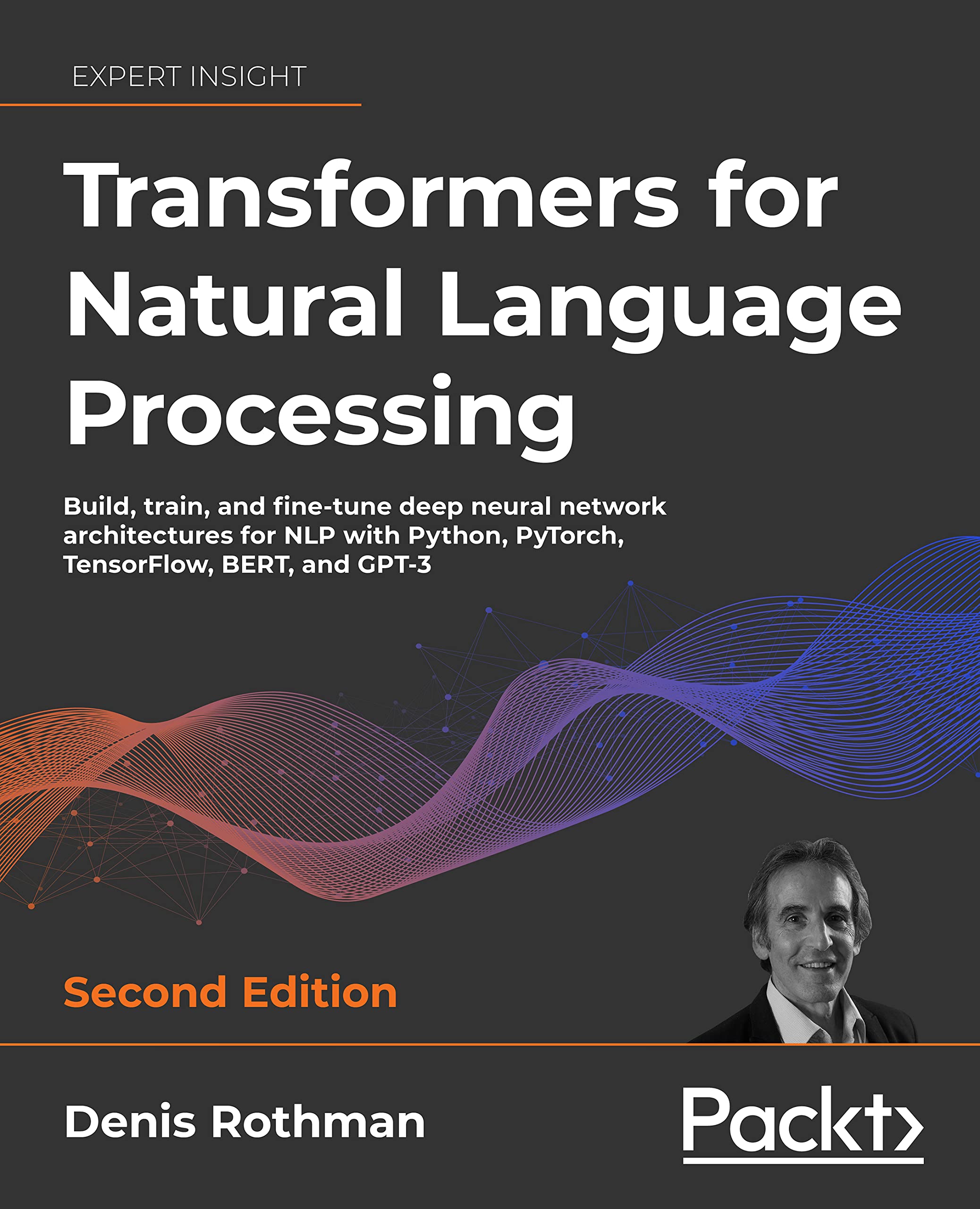 Transformers for Natural Language Processing - Second Edition: Build, train, and fine-tune deep neural network architectures for NLP with Python, Hugging Face, and OpenAI's GPT-3, ChatGPT, and GPT-4