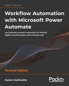 workflow automation with microsoft power automate - second edition: use business process automation to achieve digital transformation with minimal code