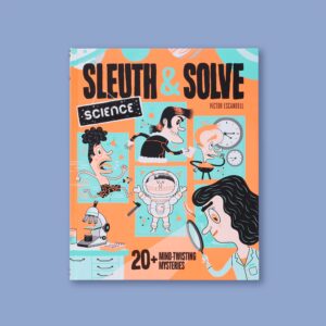 Sleuth & Solve: Science: 20+ Mind-Twisting Mysteries