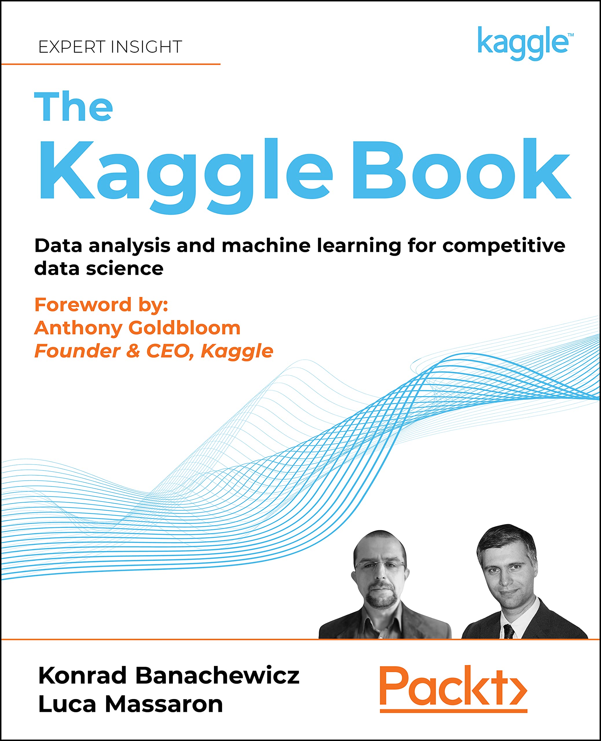 The Kaggle Book: Data analysis and machine learning for competitive data science