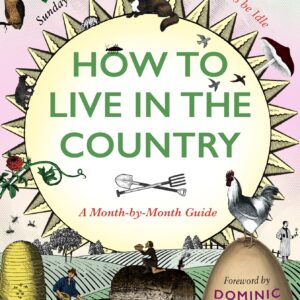 How to Live in the Country: A Month-by-Month Guide