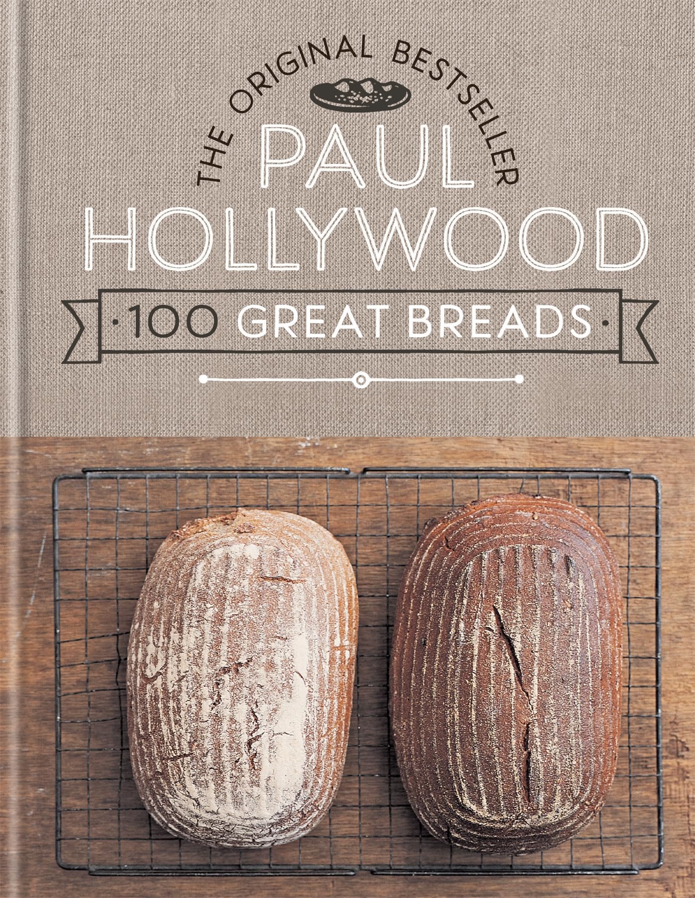 Paul Hollywood 100 Great Breads: The Original Bestseller