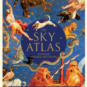 The Sky Atlas: The Greatest Maps, Myths, and Discoveries of the Universe