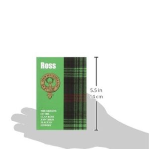 The Rosses: The Origins of the Clan Ross and Their Place in History (Scottish Clan Mini-Book)