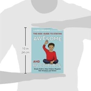 The Kids' Guide to Staying Awesome and In Control: Simple Stuff to Help Children Regulate their Emotions and Senses